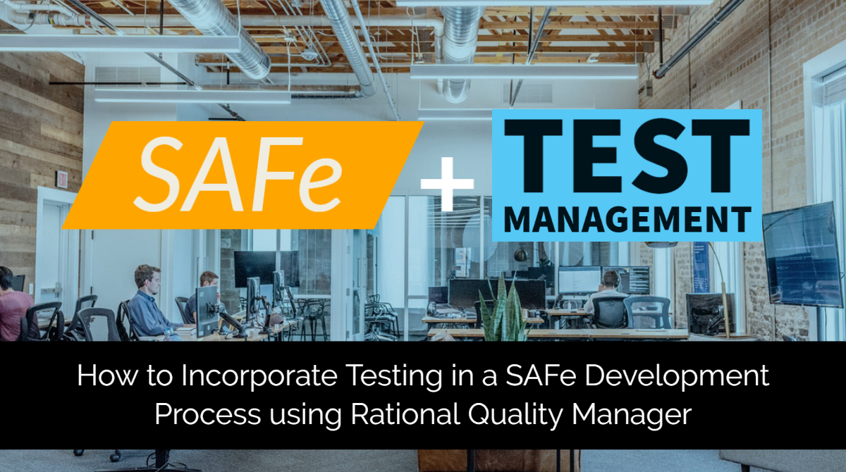How to Incorporate Testing in a SAFe Development Process using Rational ...