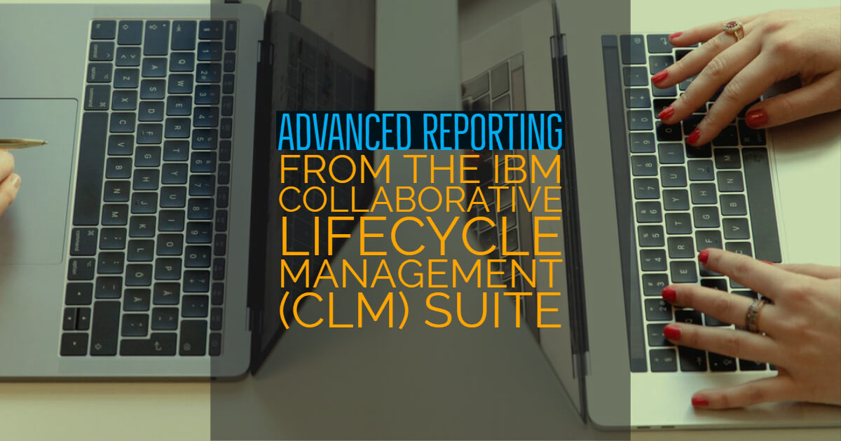 IBM Collaborative Lifecycle Management (CLM) Suite | Advanced Reporting ...
