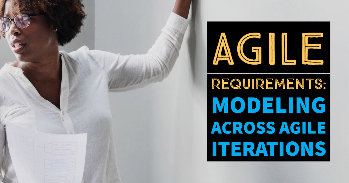 Agile Requirements | Modeling Across Agile Iterations - 321Gang LLC